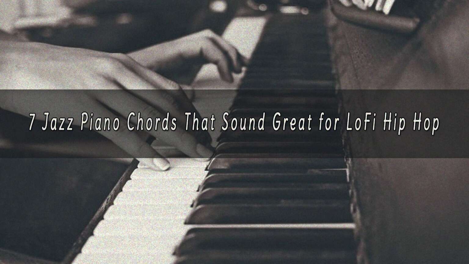 7 Jazz Piano Chords for LoFi Hip-Hop - LoFi Weekly